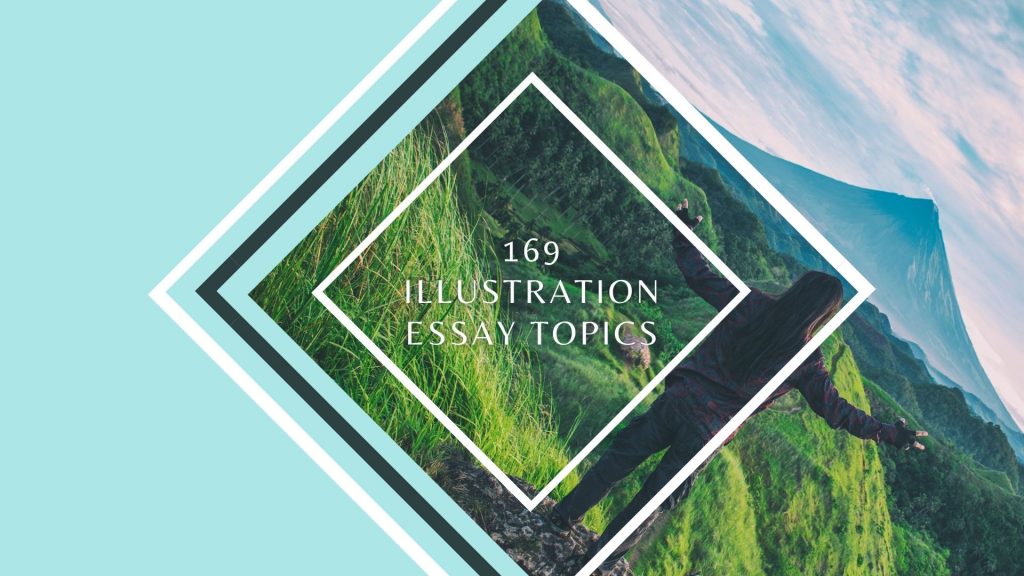 169 Awesome Illustration Essay Topics (Updated 2021!)